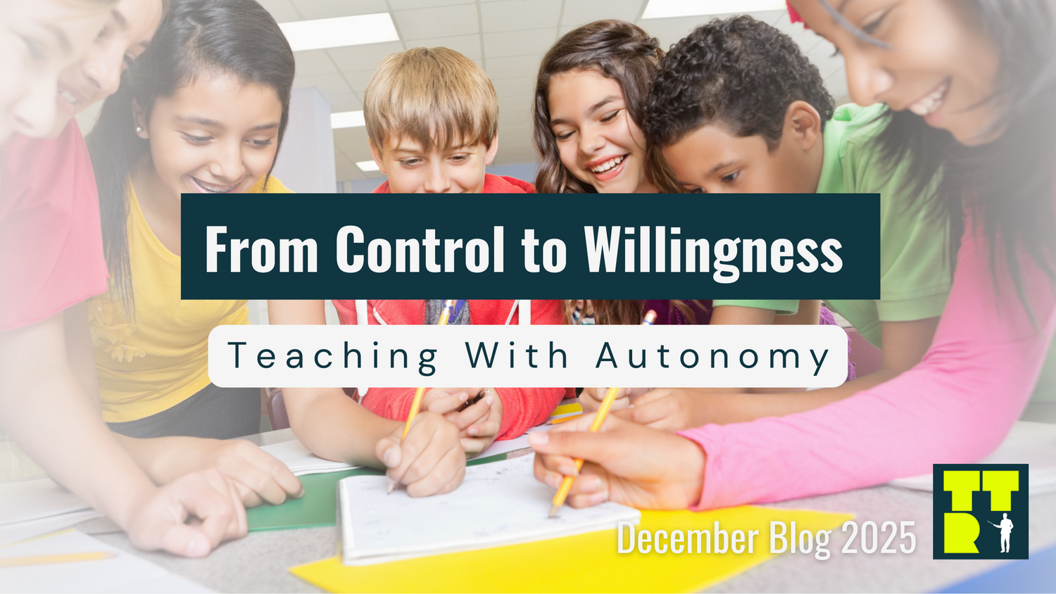 From Control to Willingness | Teaching With Autonomy – Teaching To A Riot